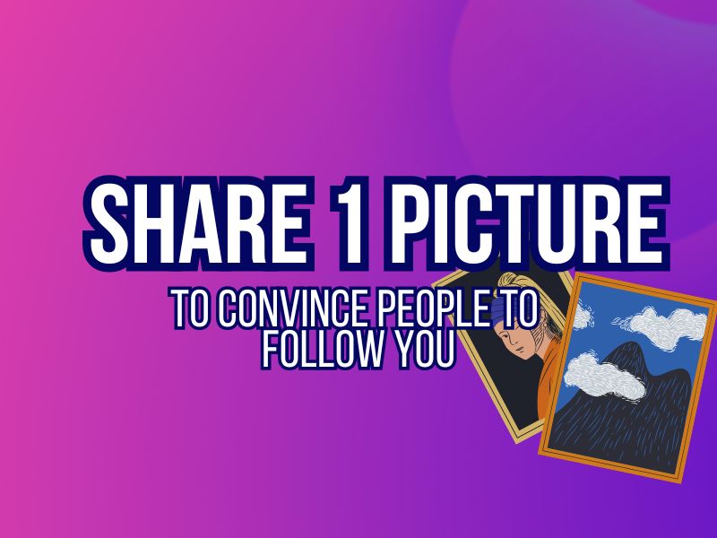 Only one picture to convince people to follow you