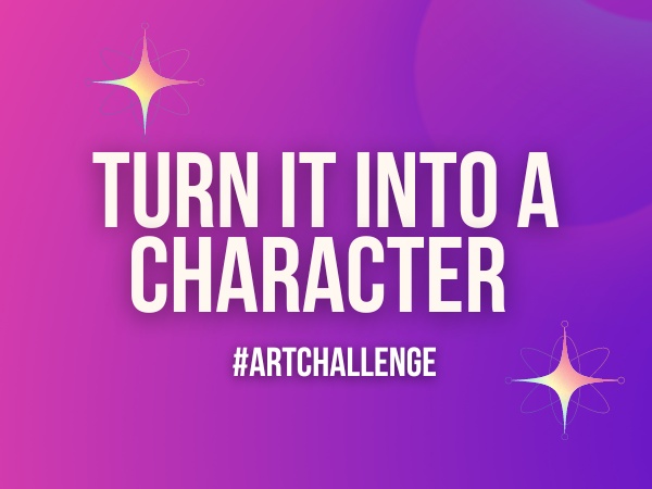 Turn It Into a Character Challenge